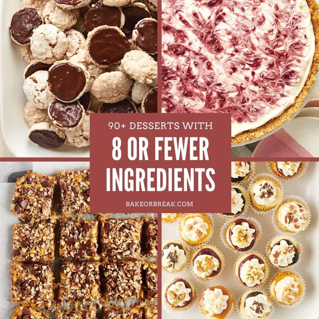 90+ Homemade Dessert Recipes with 8 or Fewer Ingredients - Bake or Break